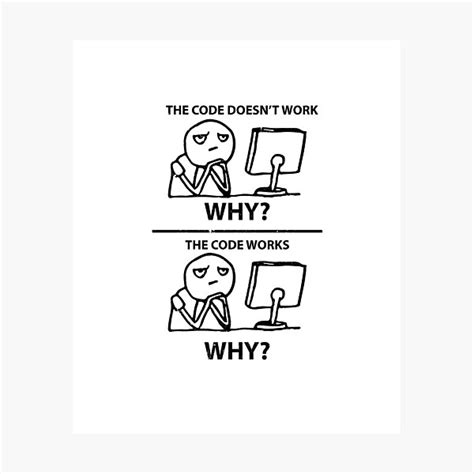 Funny Programmer Code Doesnt Work Why Works Why Coder Tee