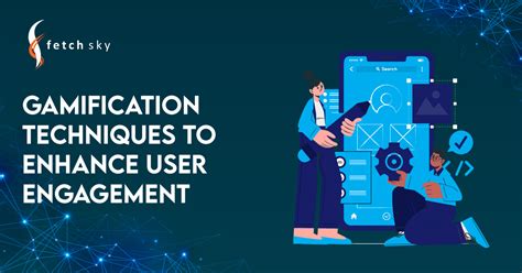 Gamification Techniques To Enhance User Engagement Fetchsky Technologies