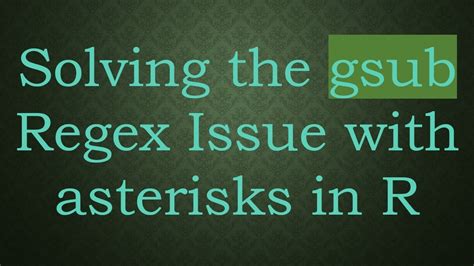Solving The Gsub Regex Issue With Asterisks In R Youtube
