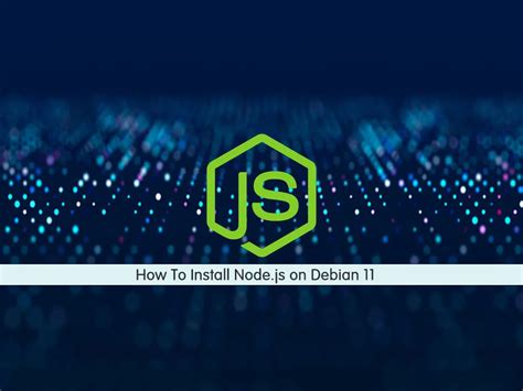 How To Install Nodejs On Debian 11 Orcacore