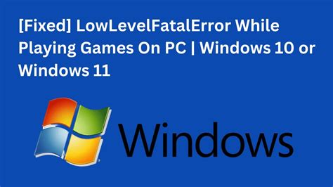 Fixed Lowlevelfatalerror While Playing Games On Pc Windows 10 Or