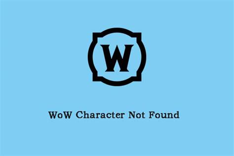 Is Wow Character Not Found Here Are Some Solutions Minitool