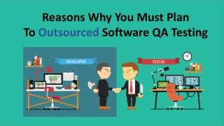 PPT Reasons Why You Must Plan To Outsourced Software QA Testing PowerPoint Presentation ID