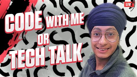 Live Codewithme Or Tech Talk Day 5 Building And Learning Together Youtube