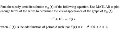 Solved By An Expert Find The Steady Periodic Solution Xspt Of ﻿the