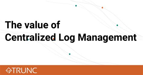 A Guide To Centralized Log Management Why It Matters For Your Organization Trunc Help