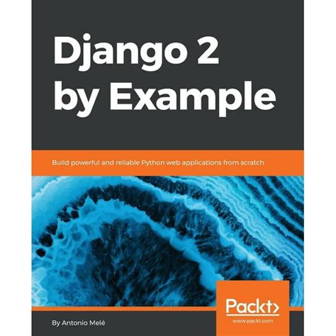 Django 2 By Example Build Powerful And Reliable Python Web Applications From Scratch Paperback