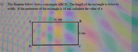 Solved C The Diagram Below Shows A Rectangle ABCD The Length Of The Rectangle Is Twice It Math
