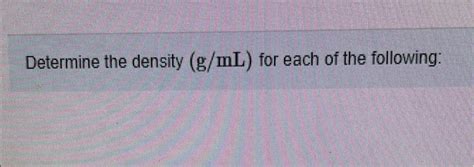 Solved Determine The Density G ML For Each Of The Chegg