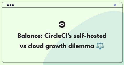 Circleci Self Hosted Vs Cloud Tradeoff Product Strategy Case Nextsprints