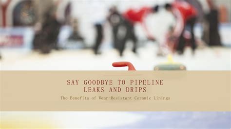 Solving Pipeline Leaks And Drips—the Application Of Wear Resistant Ceramic Linings In