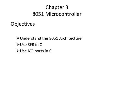 Chapter 3 8051 Microcontroller Objectives Understand The 8051
