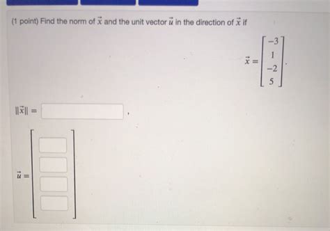 Solved 1 point Find the norm of x and the unit vector ü in Chegg com