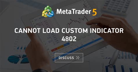 Cannot Load Custom Indicator 4802 Indices Technical Indicators Mql5 Programming Forum
