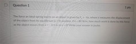Solved The Force An Ideal Spring Exerts On An Object Is