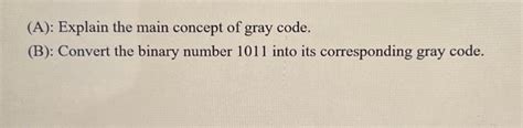 Solved A Explain The Main Concept Of Gray Code B