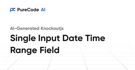 Build Great Knockoutjs Single Input Date Time Range Field Components Faster Using Ai Tools
