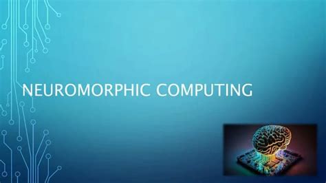 The Future Of Computing Exploring Neuromorphic Computing