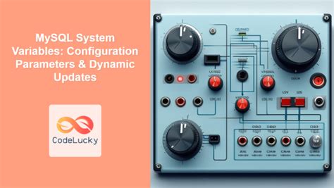 Mysql System Variables Configuration Parameters And Dynamic Updates Codelucky