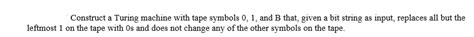 Solved Construct A Turing Machine With Tape Symbols 0 1