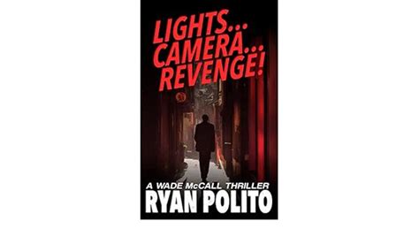 Lights Camera Revenge A Wade Mccall Thriller Ryan Polito