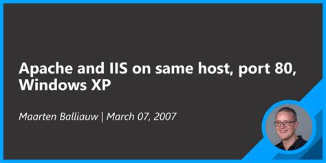 Apache And IIS On Same Host Port 80 Windows XP Maarten Balliauw Blog