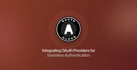 Integrating Oauth Providers For Seamless Authentication