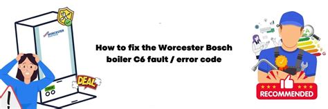 How To Fix The Worcester Bosch C6 Boiler Error Code Compare Combi Boiler Quotes