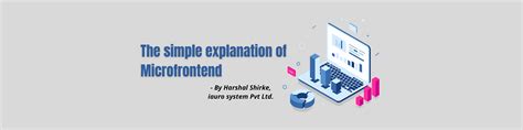 The Simple Explanation Of Microfrontend By Harshal Shirke Apr 2024 Medium