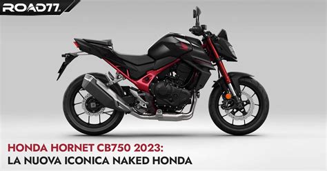 Honda Hornet CB750 2023 La Nuova Iconica Naked Honda ROAD77 It