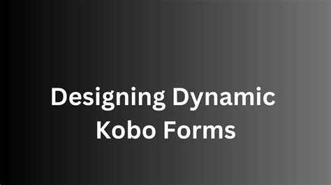 Designing Dynamic Kobo Forms Create Engaging Surveys With Ease Youtube