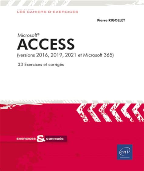 Microsoft Access Versions 2016 2019 2021 Et Microsoft 365 33 Exercices Et Corrigés Rigollet