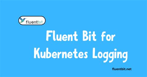 Fluent Bit For Kubernetes Logging