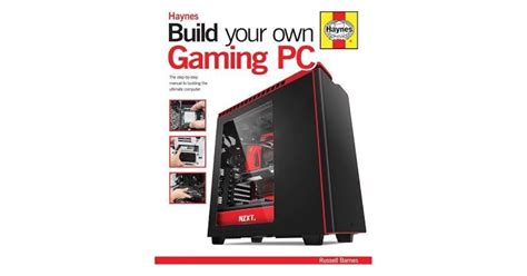 Build Your Own Gaming PC The Step By Step Manual To Building The Ultimate Computer By Russell