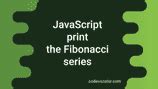Ways In JavaScript To Print The Fibonacci Series CodeVsColor