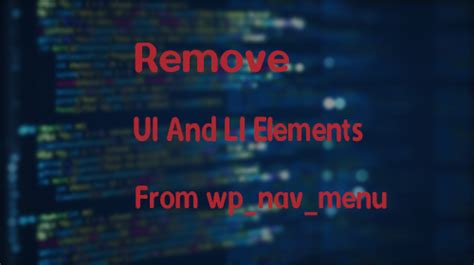 Remove Ui And Li Elements From Wpnavmenu
