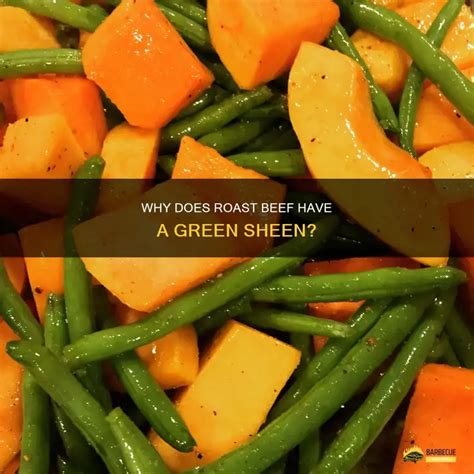 Why Does Roast Beef Have A Green Sheen Shungrill