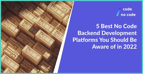 5 Best No Code Backend Development Platforms You Should Be Aware Of In 2022 Code Or No Code
