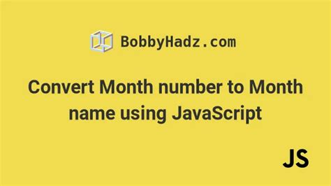 Convert Month Number To Month Name And Vice Versa In Js Bobbyhadz