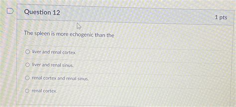 Solved Question 121 ﻿ptsthe Spleen Is More Echogenic Than