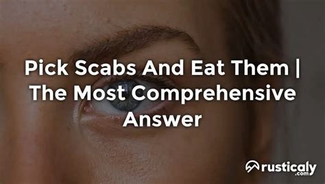 Pick Scabs And Eat Them Heres What You Should Know About It