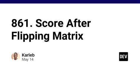 861 Score After Flipping Matrix Dev Community