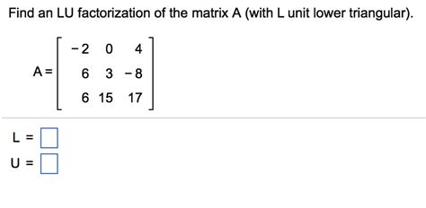 Solved Find An LU Factorization Of The Matrix A With L Unit Chegg