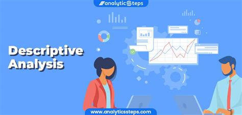 What Is Descriptive Analysis Types And Advantages Analytics Steps