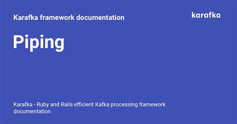 Piping Karafka Framework Documentation