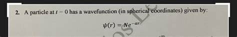 solved 2 a particle at t 0 has a wavefunction in spherical