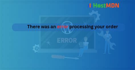 7 Steps To Resolve There Was An Error Processing Your Order Please Check For Any Charges In