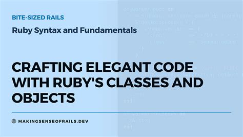 Crafting Elegant Code With Rubys Classes And Objects By Catalin Ionescu Making Sense Of Rails