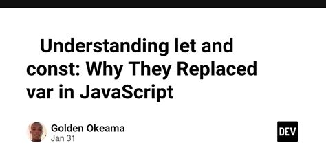 🚀 Understanding Let And Const Why They Replaced Var In Javascript