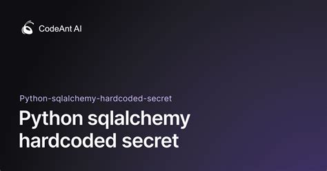Python Sqlalchemy Hardcoded Secret Codeant Ai